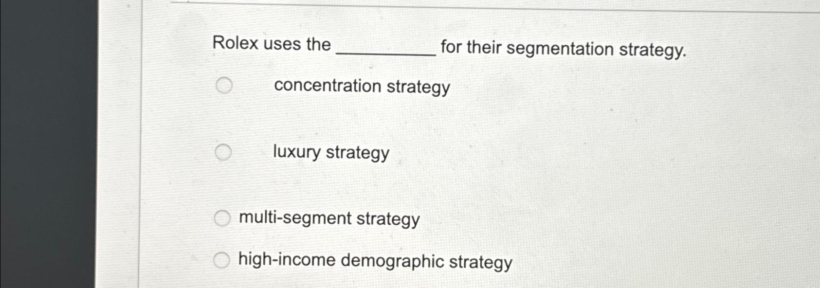 Solved Rolex uses the for their segmentation | Chegg.com