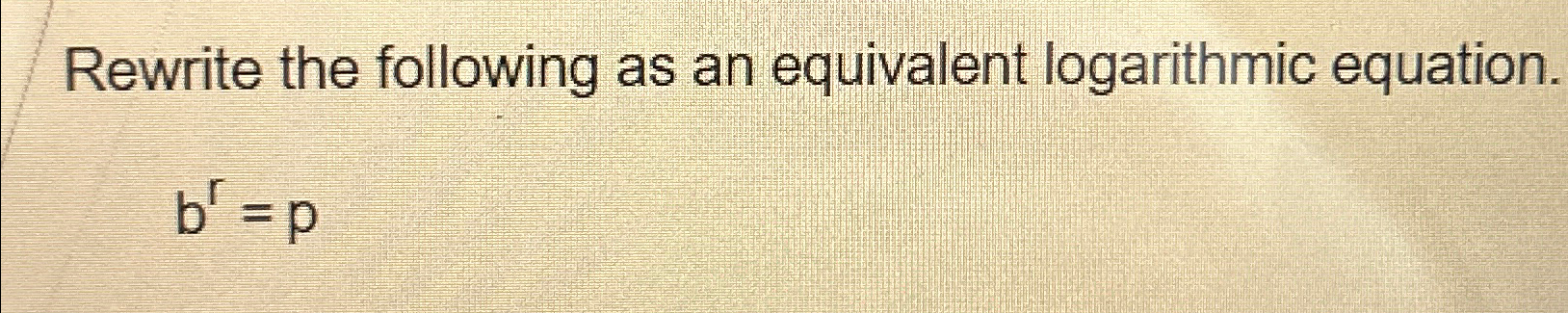 Solved Rewrite the following as an equivalent logarithmic | Chegg.com