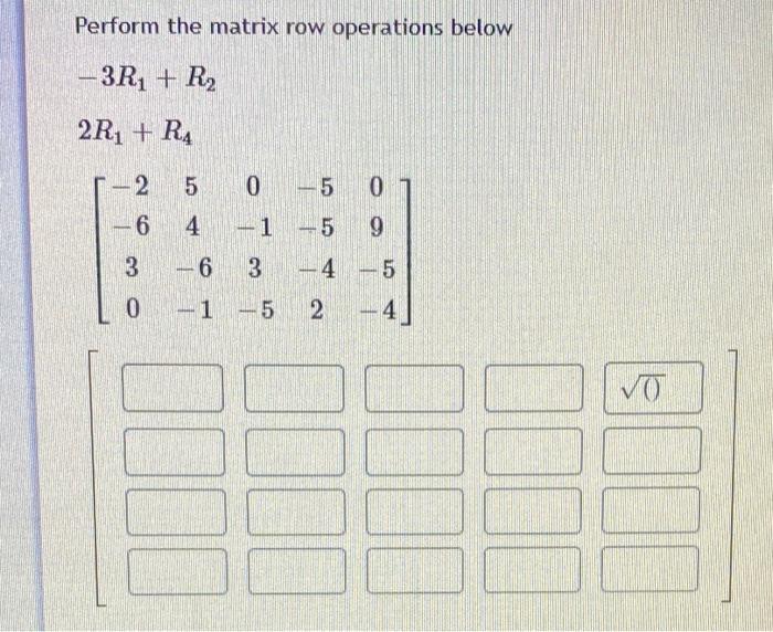 Solved Perform the matrix row operations below —3R, + R2 2R1 | Chegg.com