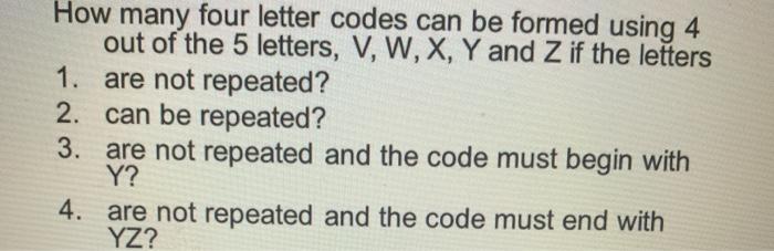 Solved How many four letter codes can be formed using 4 out | Chegg.com