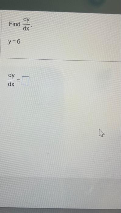 Solved Find dxdy. y=6 dxdy= | Chegg.com