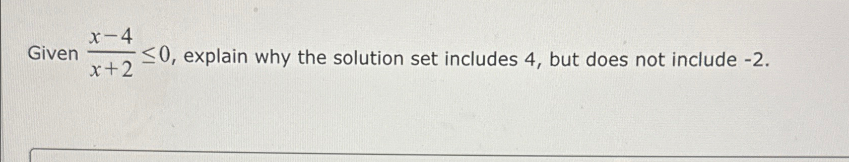 Solved Given x-4x+2≤0, ﻿explain why the solution set | Chegg.com