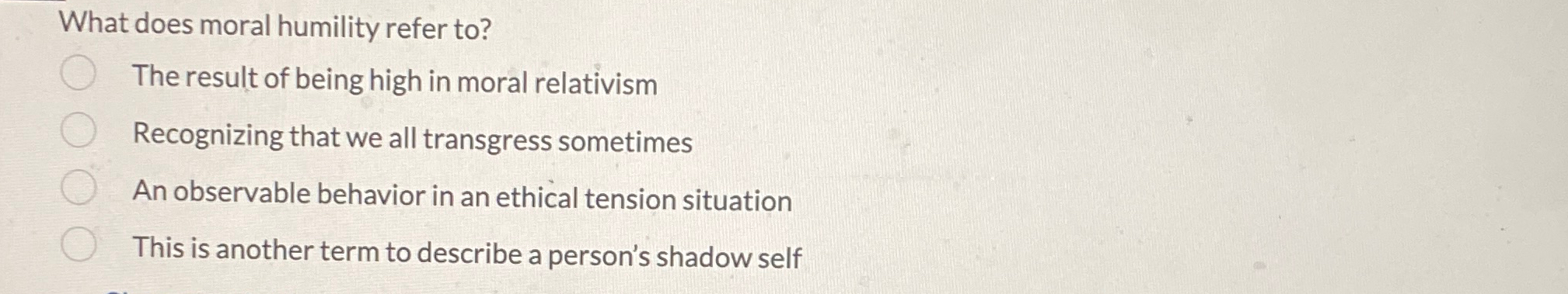 Solved What does moral humility refer to?The result of being | Chegg.com