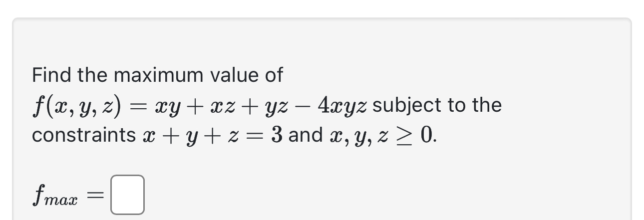 Solved Find the maximum value of f(x,y,z)=xy+xz+yz-4xyz | Chegg.com