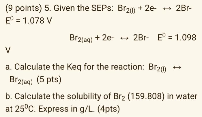 Solved H2Br- (9 points) 5. Given the SEPs: Br2(1) + 2e- E° = | Chegg.com