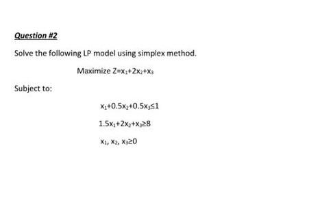 Solved Question #2 Solve the following LP model using | Chegg.com