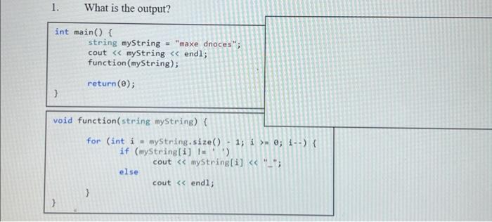 Solved 1. What is the output? int main() \{ string myString | Chegg.com