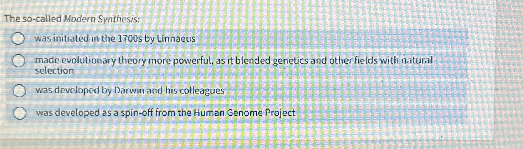 Solved The so-called Modern Synthesis:was initiated in the | Chegg.com