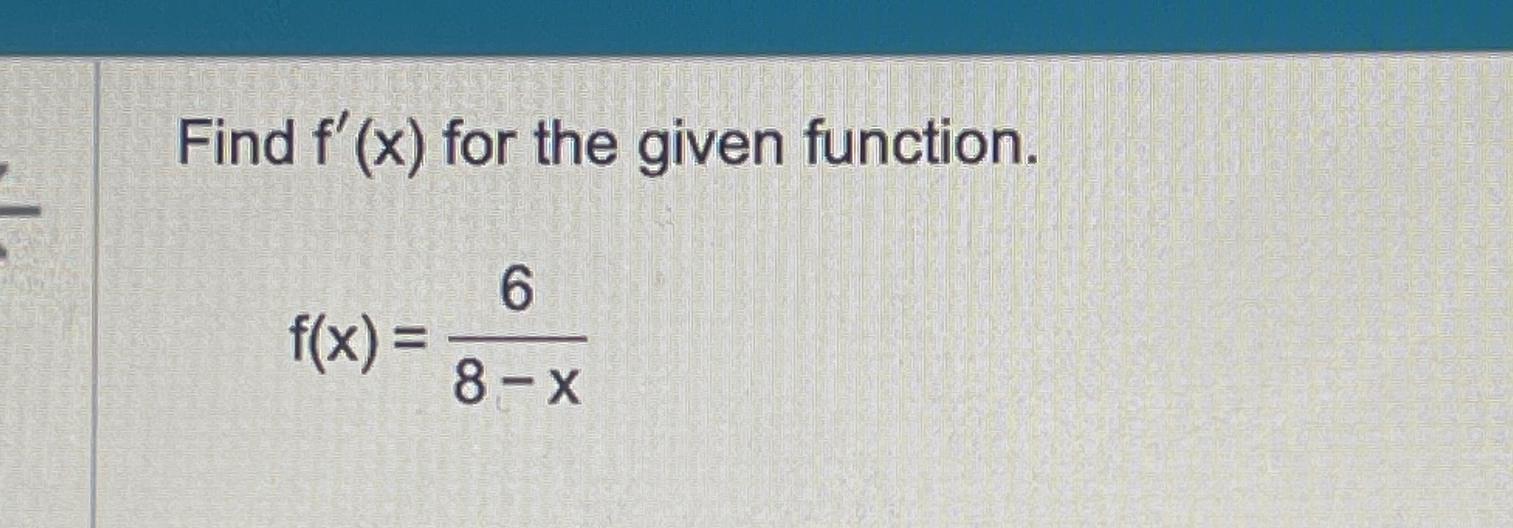 Solved Find f'(x) ﻿for the given function.f(x)=68-x | Chegg.com