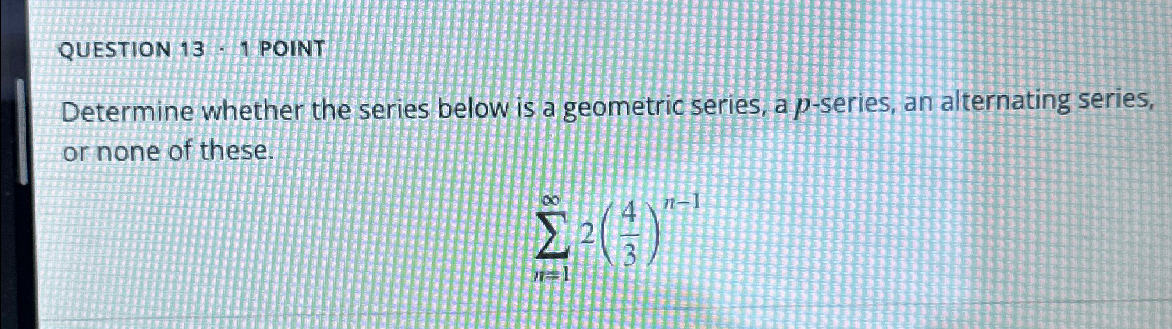 Solved QUESTION 131 ﻿POINTDetermine whether the series below | Chegg.com