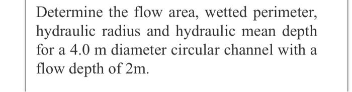 Solved Determine the flow area, wetted perimeter, hydraulic | Chegg.com