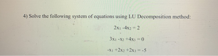 Solved 4) Solve the following system of equations using LU | Chegg.com
