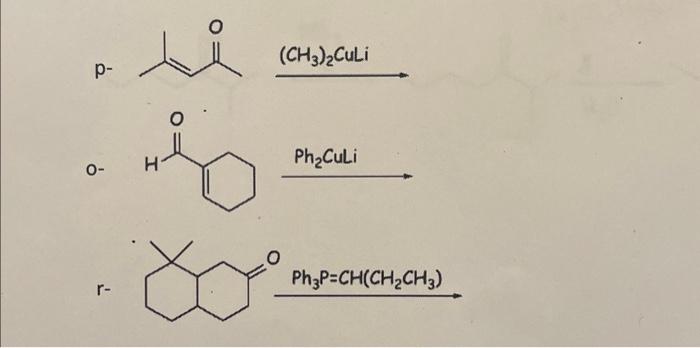 Solved p− (CH3)2CuLi 0Ph2CuLi r− Ph3P=CH(CH2CH3) | Chegg.com