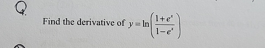 Solved Find the derivative of y=ln(1+ex1-ex) | Chegg.com