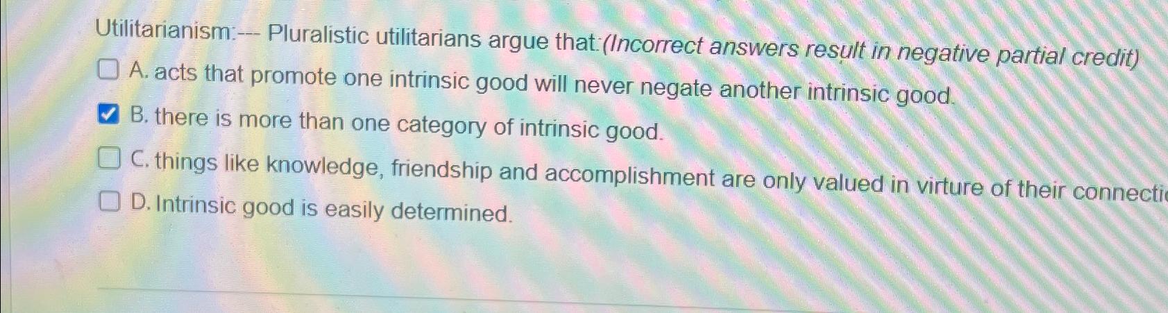 Solved Utilitarianism:-- ﻿Pluralistic utilitarians argue | Chegg.com