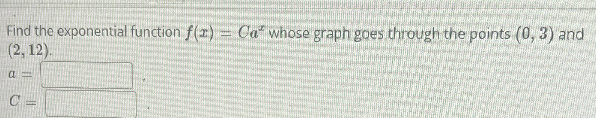 Solved Find the exponential function f(x)=Cax ﻿whose graph | Chegg.com