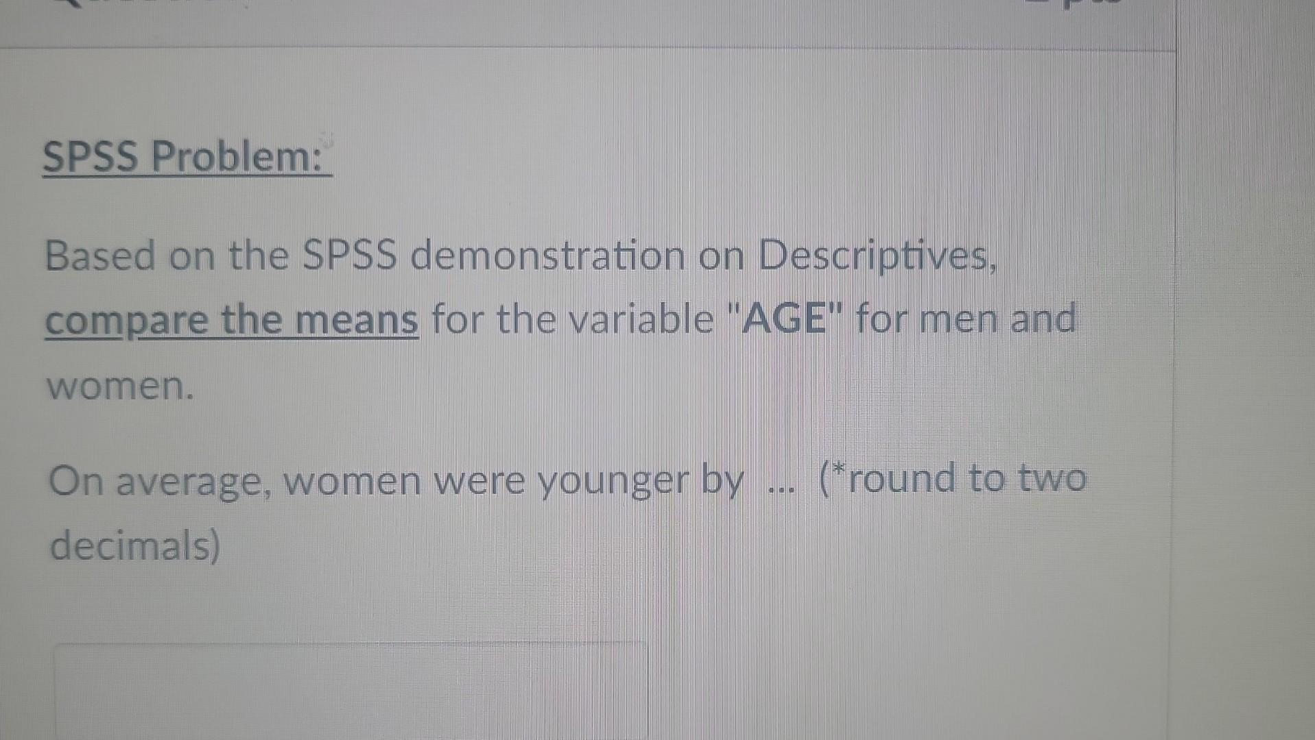 Solved Based on the SPSS demonstration on Descriptives, | Chegg.com
