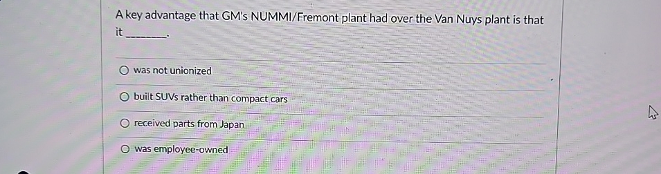 Solved A key advantage that GM's NUMMI/Fremont plant had | Chegg.com
