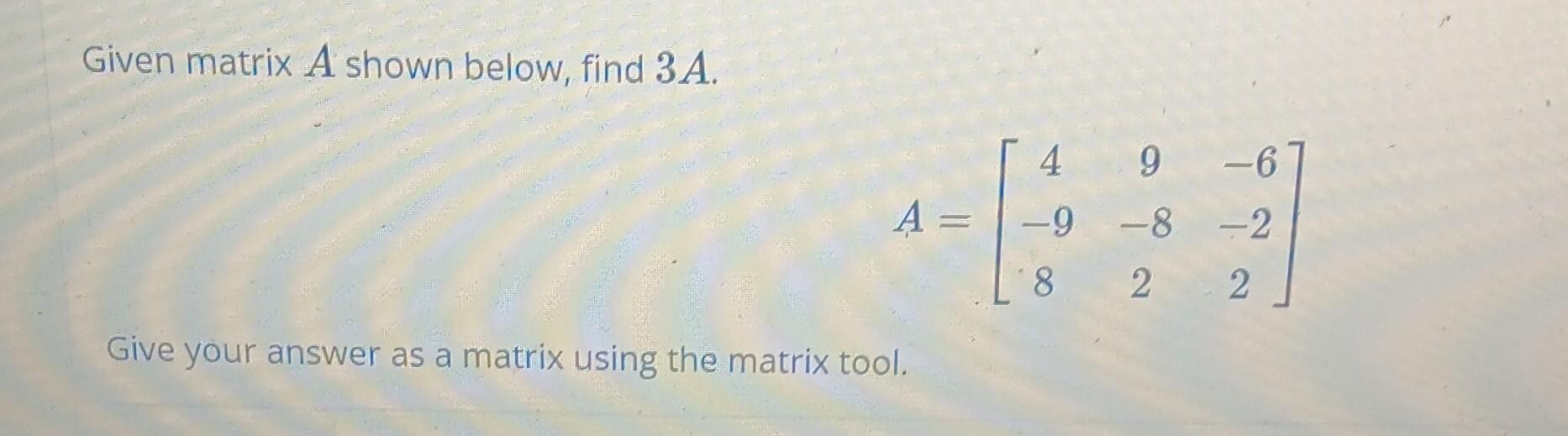Solved Given matrix A shown below, find 3A. | Chegg.com