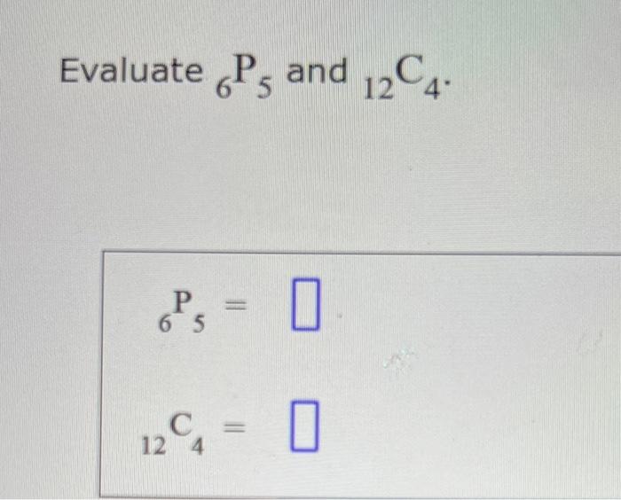 Solved Evaluate 6P5 and 12C4. 6P= 12C4= | Chegg.com