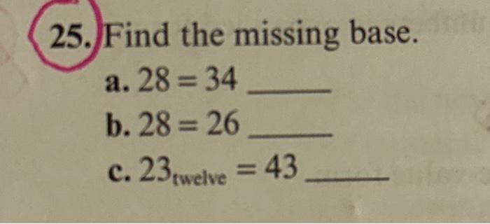 Solved 25. Find the missing base. a. 28 = 34 b. 28 = 26 c. | Chegg.com