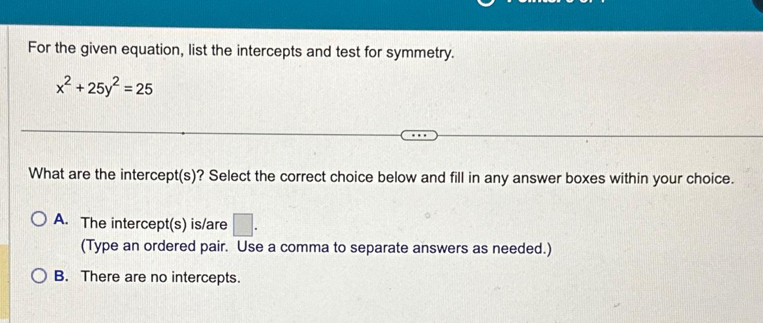 Solved For the given equation, list the intercepts and test | Chegg.com