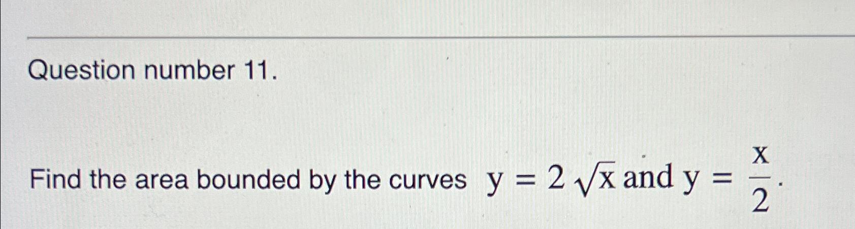 Solved Question number 11.Find the area bounded by the | Chegg.com
