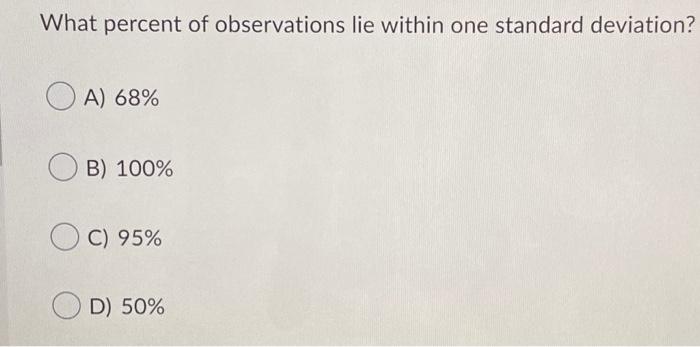 Solved What percent of observations lie within one standard | Chegg.com