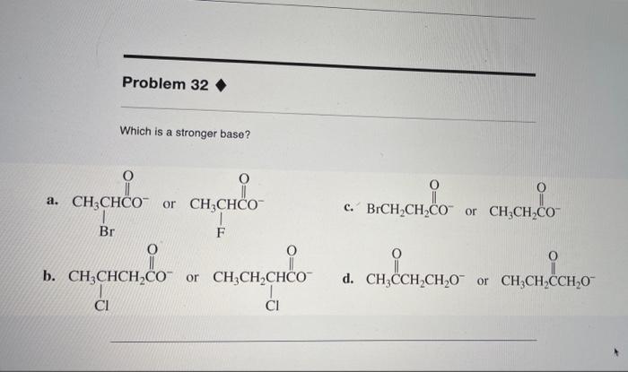 Solved Problem 32 Which is a stronger base? 0 O a. CH3CHCO | Chegg.com