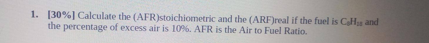 Solved 1. [30%] Calculate the (AFR)stoichiometric and the | Chegg.com
