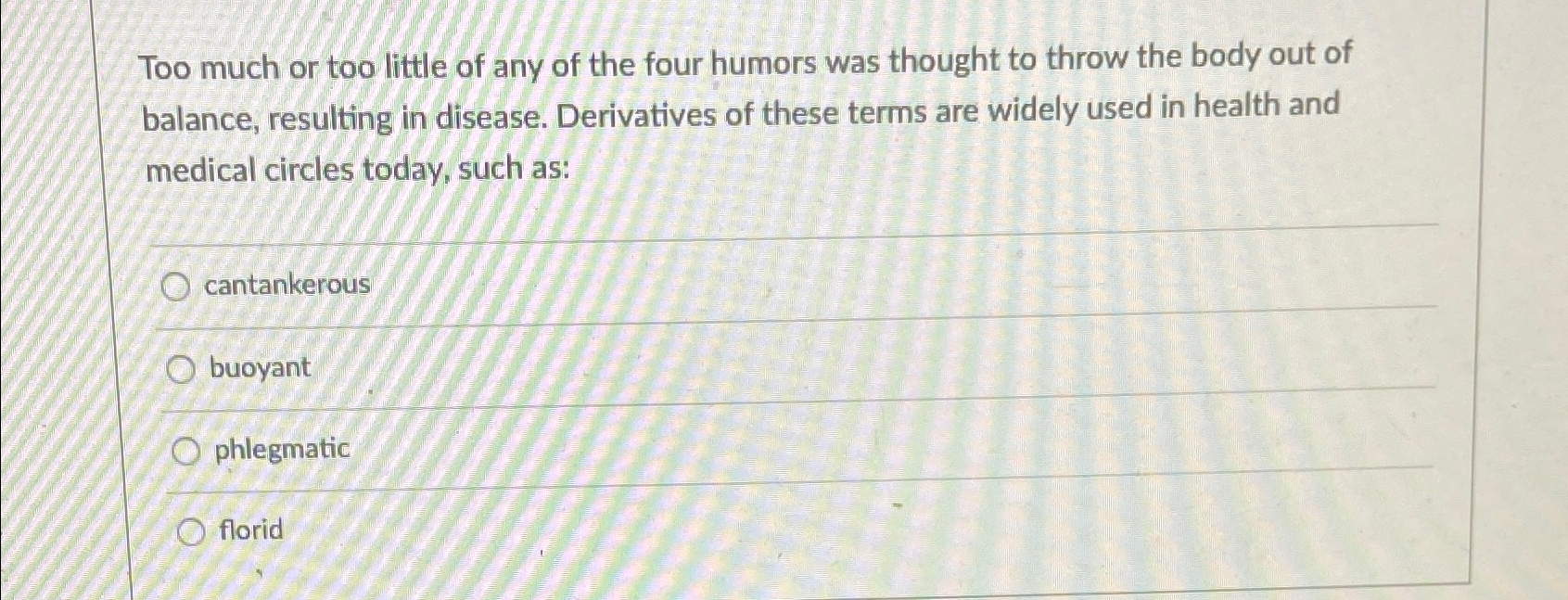 Solved Too much or too little of any of the four humors was | Chegg.com