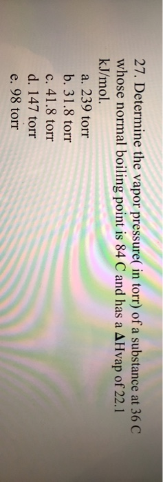 Solved 27. Determine the vapor pressure( in torr) of a | Chegg.com