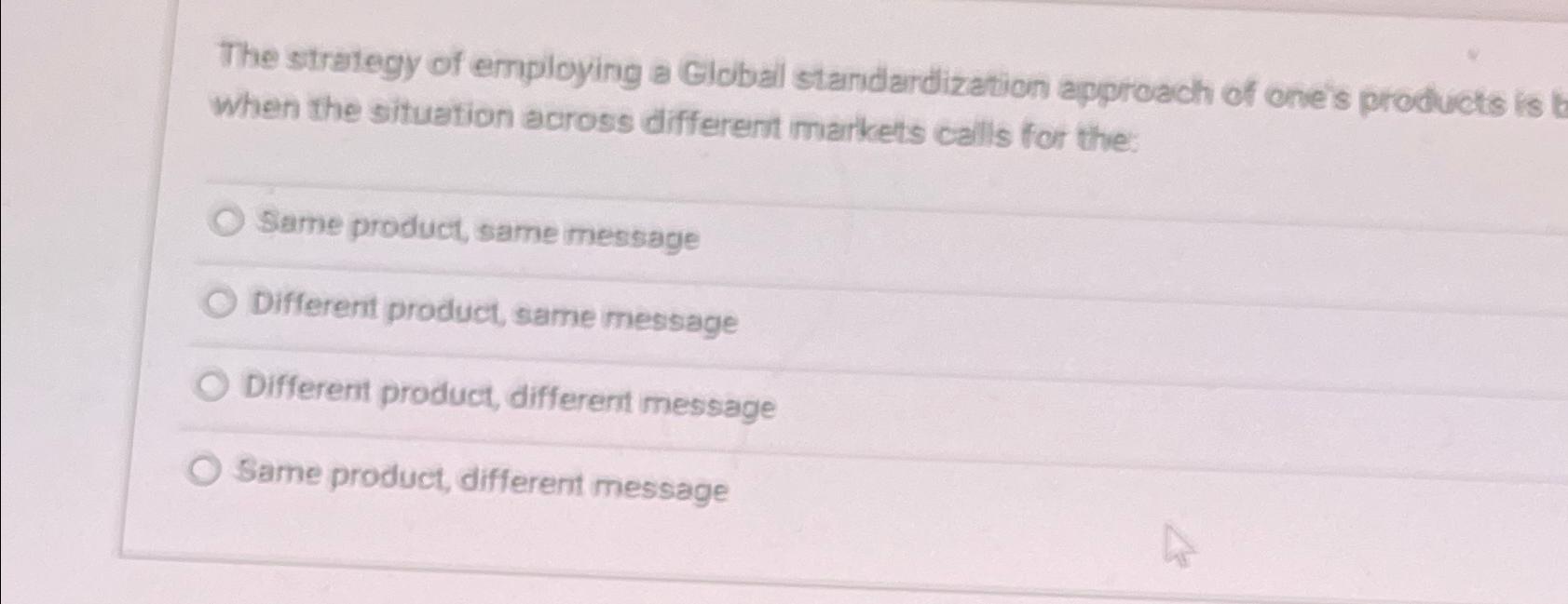 Solved The strategy of employing a Global standardization | Chegg.com