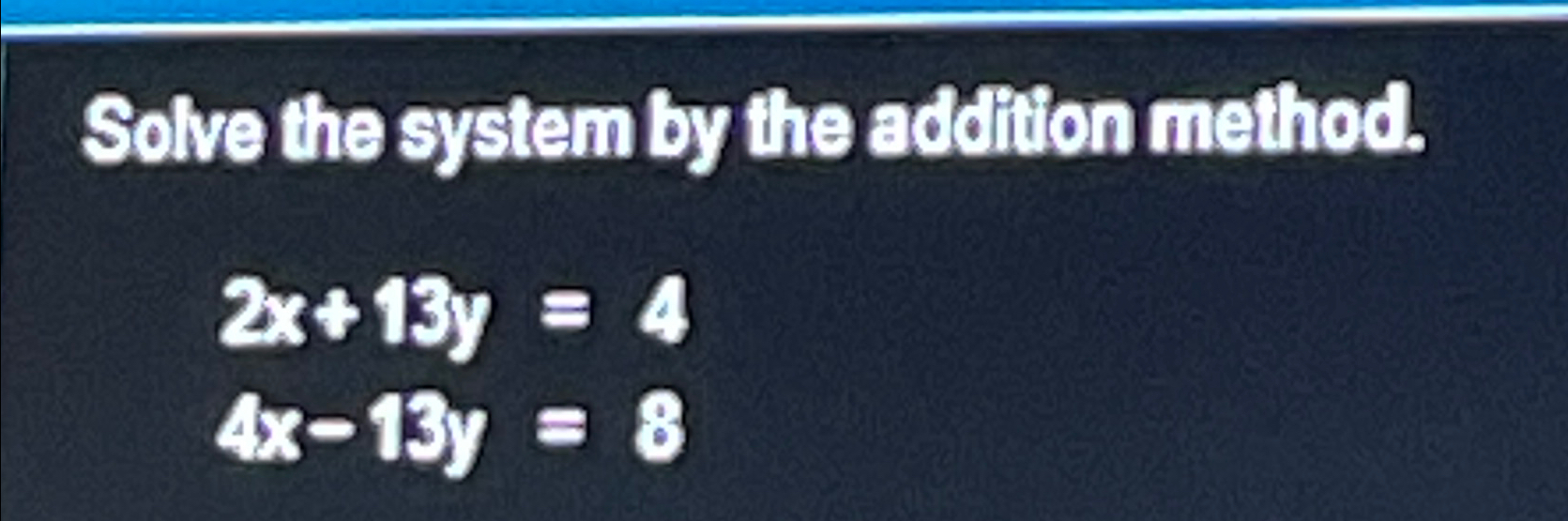 Solved Solve the system by the addition | Chegg.com