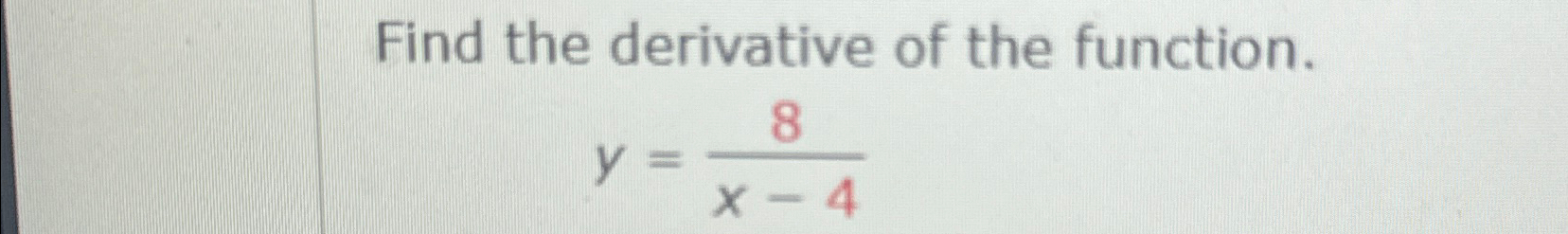 Solved Find the derivative of the function.y=8x-4 | Chegg.com