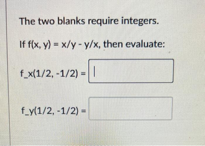 Solved The two blanks require integers. If f(x,y)=x/y−y/x, | Chegg.com