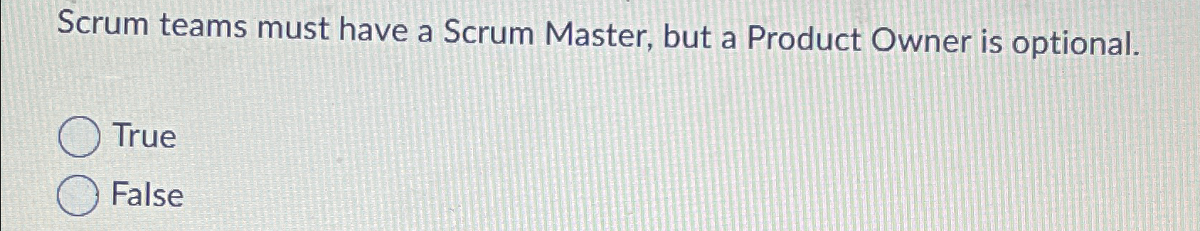 Solved Scrum teams must have a Scrum Master, but a Product | Chegg.com