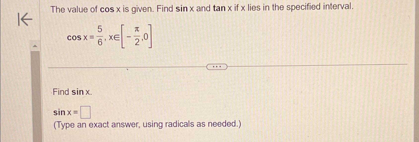 Solved The value of cosx ﻿is given. Find sinx ﻿and tanx ﻿if | Chegg.com