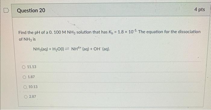 Solved D Question 20 Find the pH of a 0. 100 M NH3 solution | Chegg.com