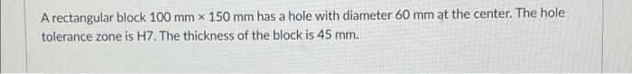 Solved A rectangular block 100 mm x 150 mm has a hole with | Chegg.com