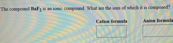 Solved The compound BaF2 is an ionic compound. What are the | Chegg.com