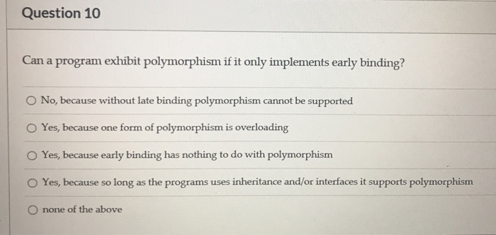 Solved Question 10 Can A Program Exhibit Polymorphism If It 