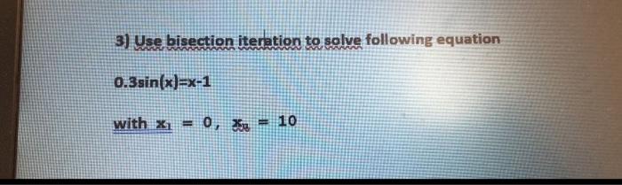 Solved 3) Use bisection iteration to solve following | Chegg.com