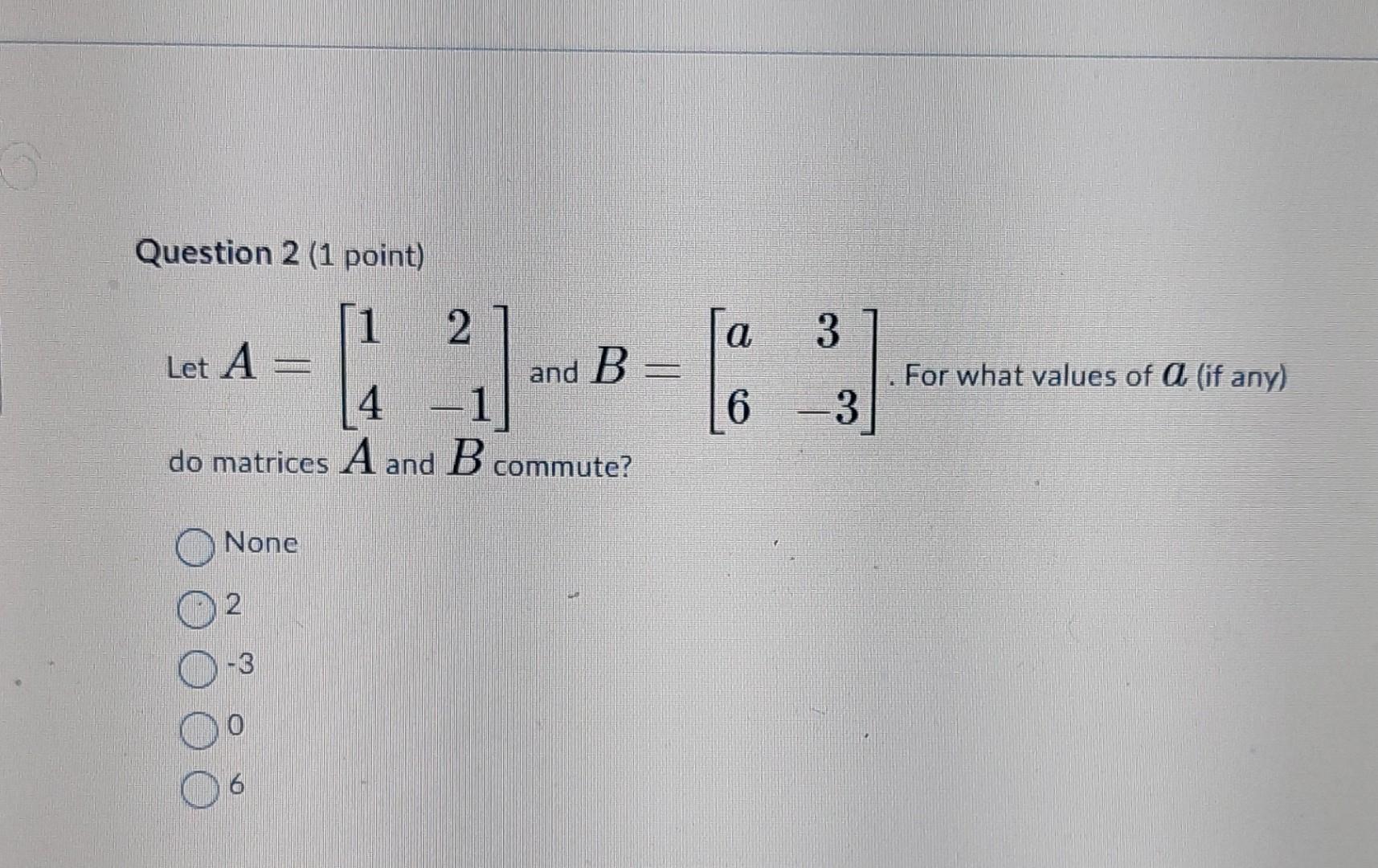 Solved Question 2 (1 point) Let A=[142−1] and B=[a63−3]. For | Chegg.com