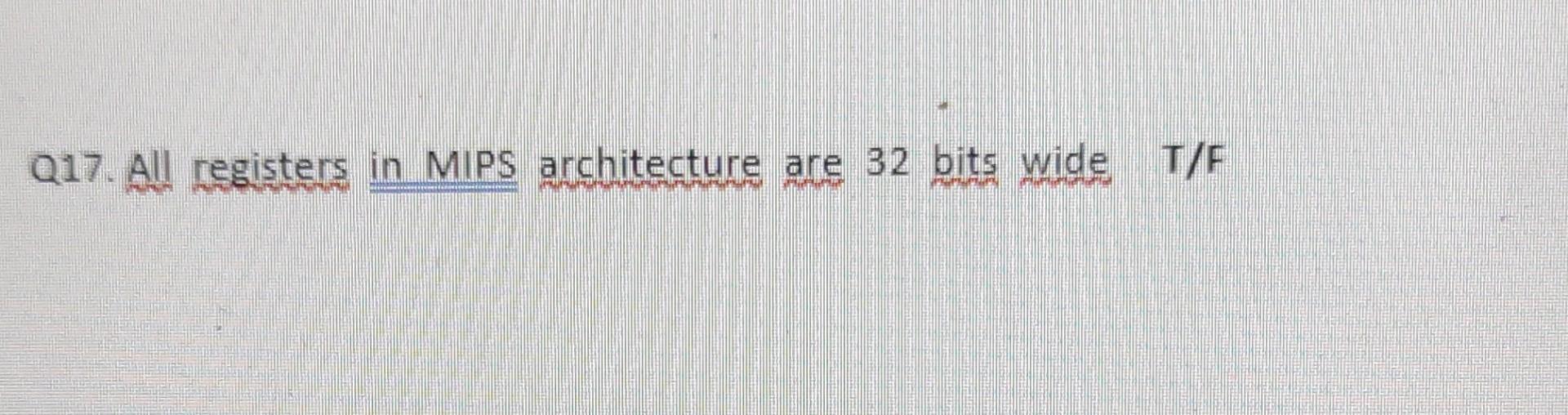 Solved Q17. All registers in MIPS architecture are 32 bits | Chegg.com