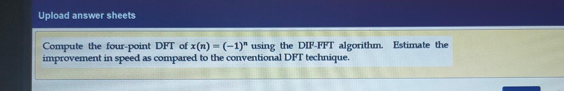 Solved Upload answer sheets Compute the four-point DFT of | Chegg.com