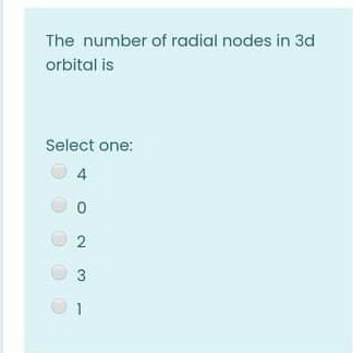 Solved The number of radial nodes in 3d orbital is Select | Chegg.com
