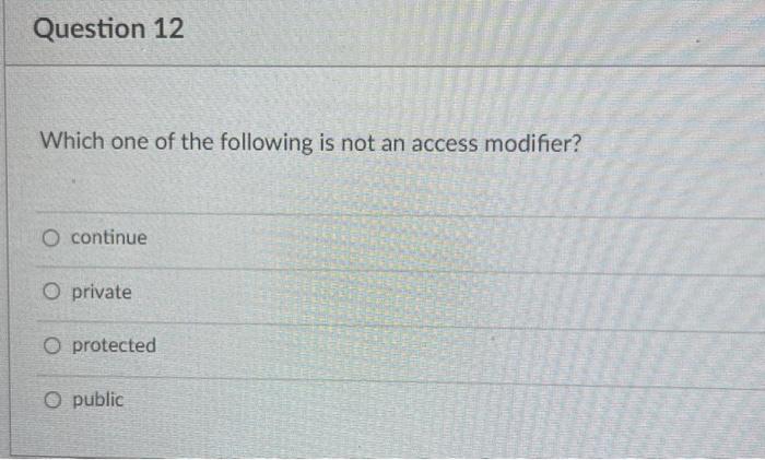 Solved Which one of the following is not an access modifier? | Chegg.com