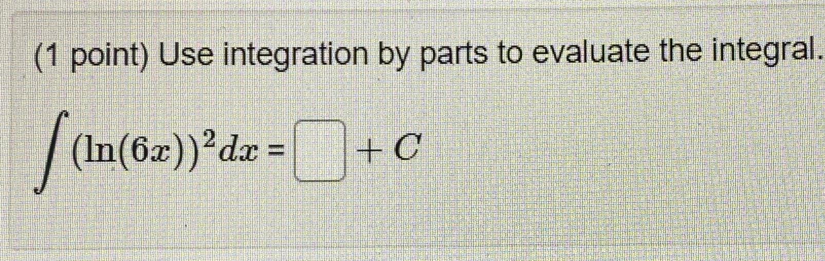 Solved (1 ﻿point) ﻿Use integration by parts to evaluate the | Chegg.com
