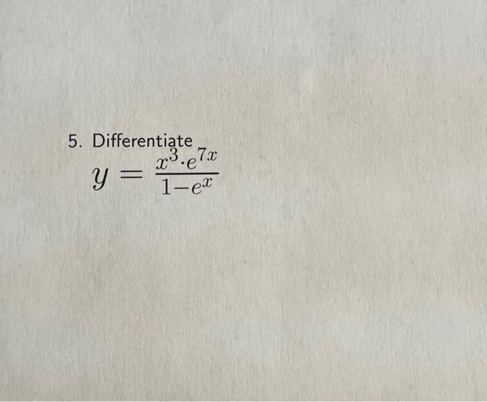 Solved 5 Differentiate Y 1−exx3⋅e7x